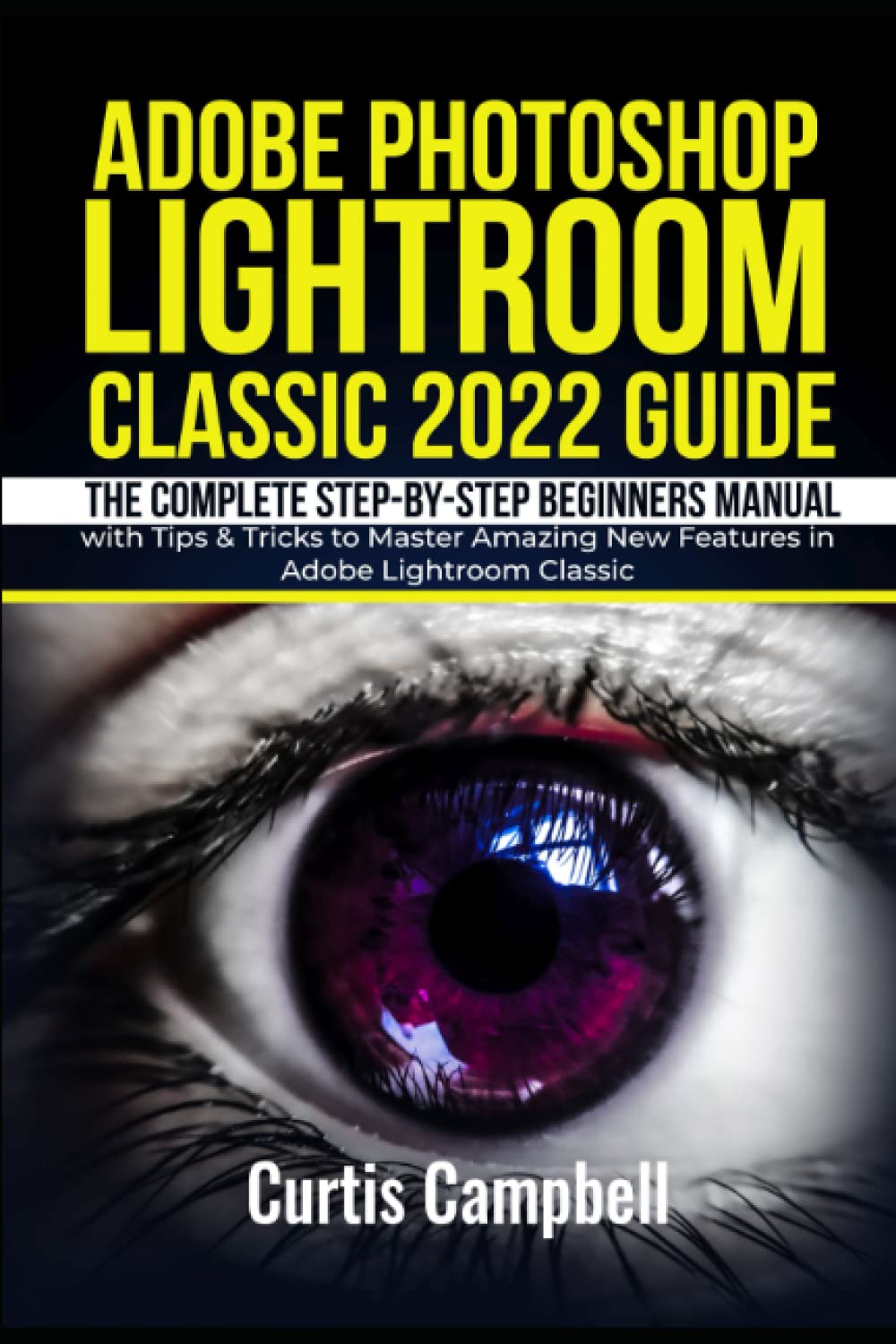 Buy Adobe Photoshop Lightroom Classic 2022 Guide: The Complete Step-by-Step Beginners Manual ...