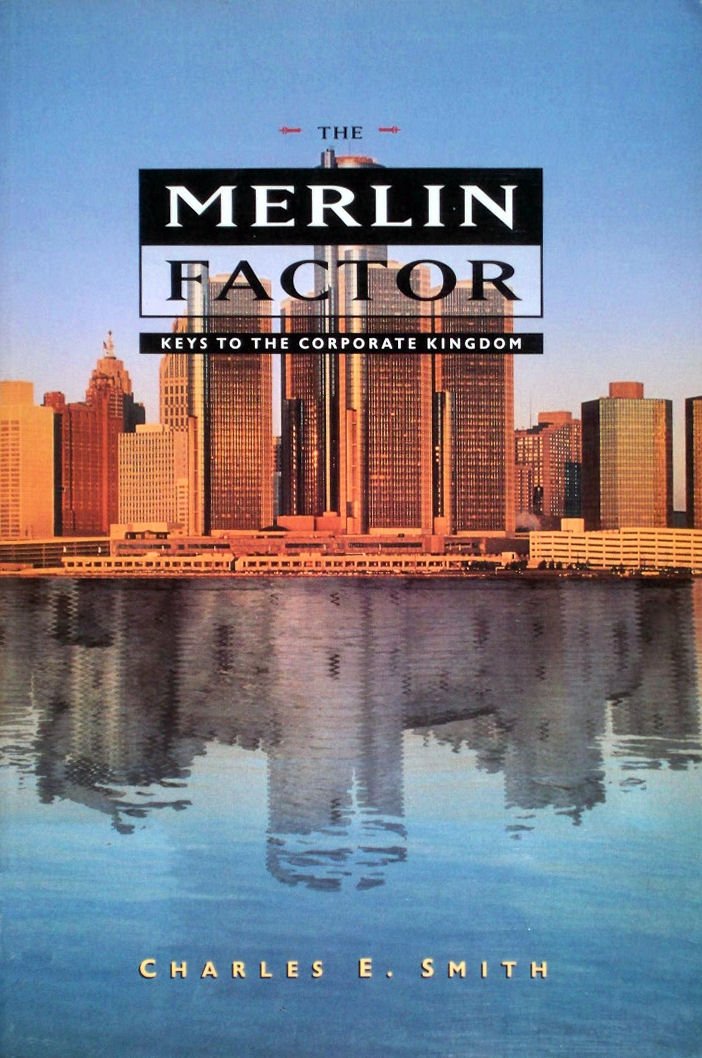 The Merlin factor: Keys to the corporate kingdom: Smith, Charles E ...
