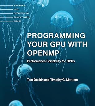 Programming Your GPU with OpenMP: Performance Portability for GPUs (Scientific and Engineering ...
