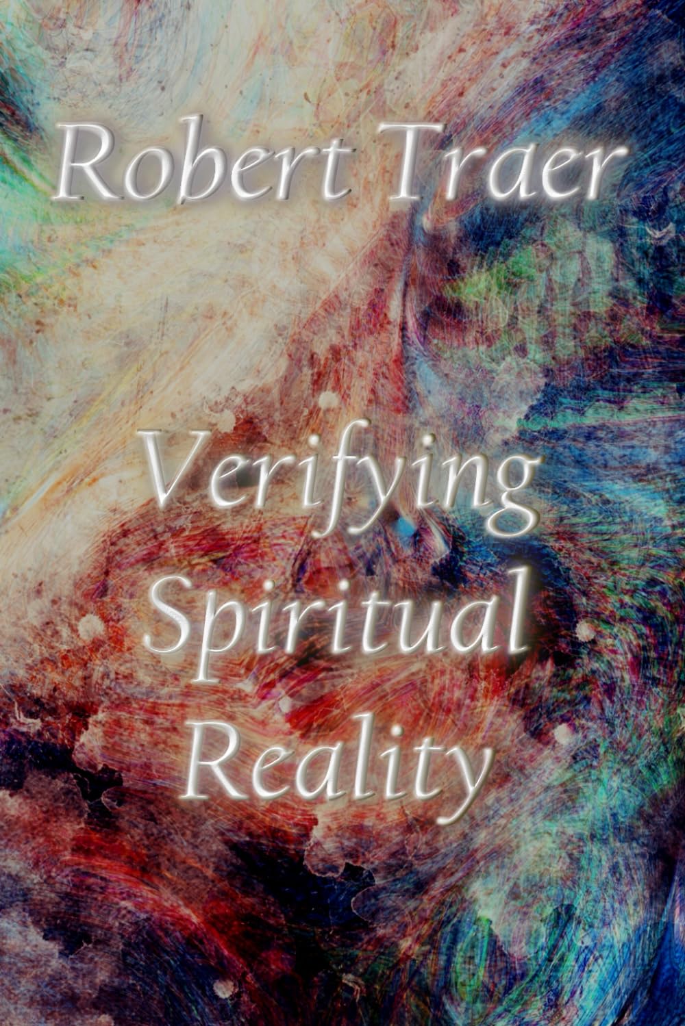 Verifying Spiritual Reality: Traer, Robert: 9781936033461: Amazon.com ...