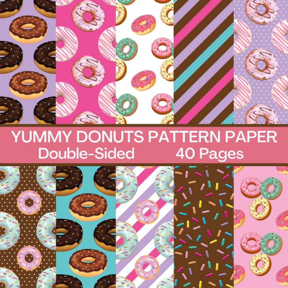 Yummy Donuts Scrapbook Paper 40 Pages: Donut Pattern Paper: Double ...