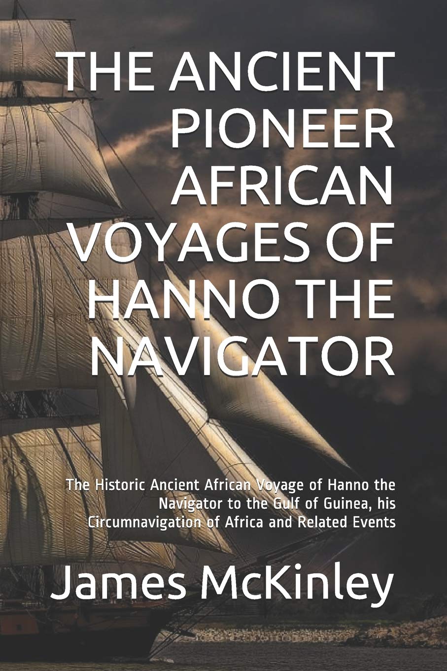 THE ANCIENT PIONEER AFRICAN VOYAGES OF HANNO THE NAVIGATOR: The ...