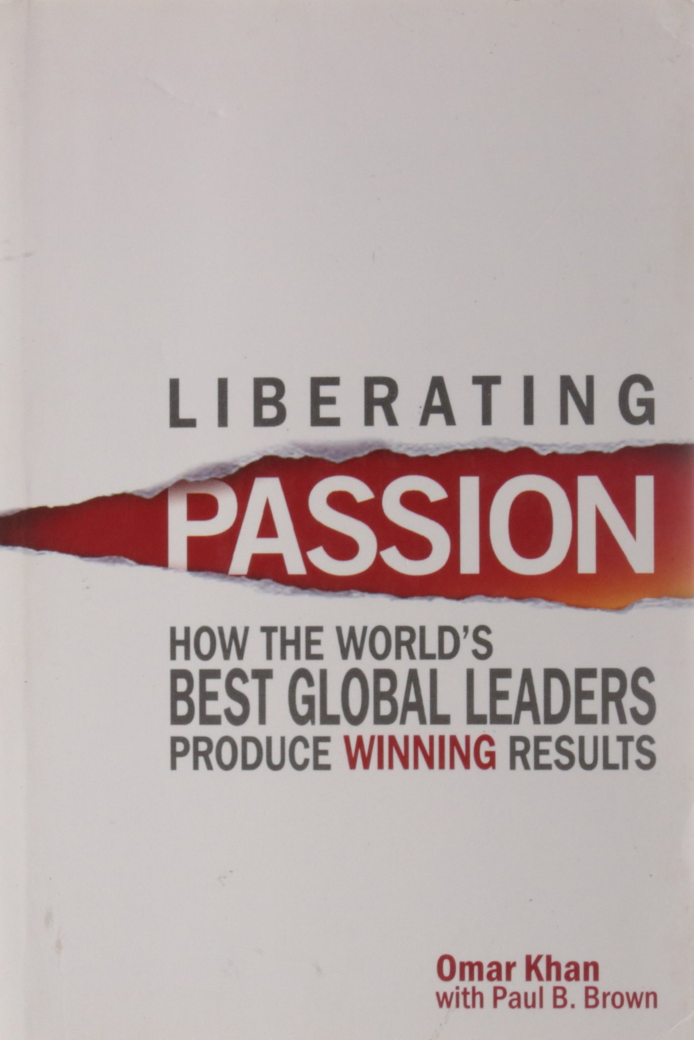 Buy Liberating Passion: How the World's Best Global Leaders Produce ...