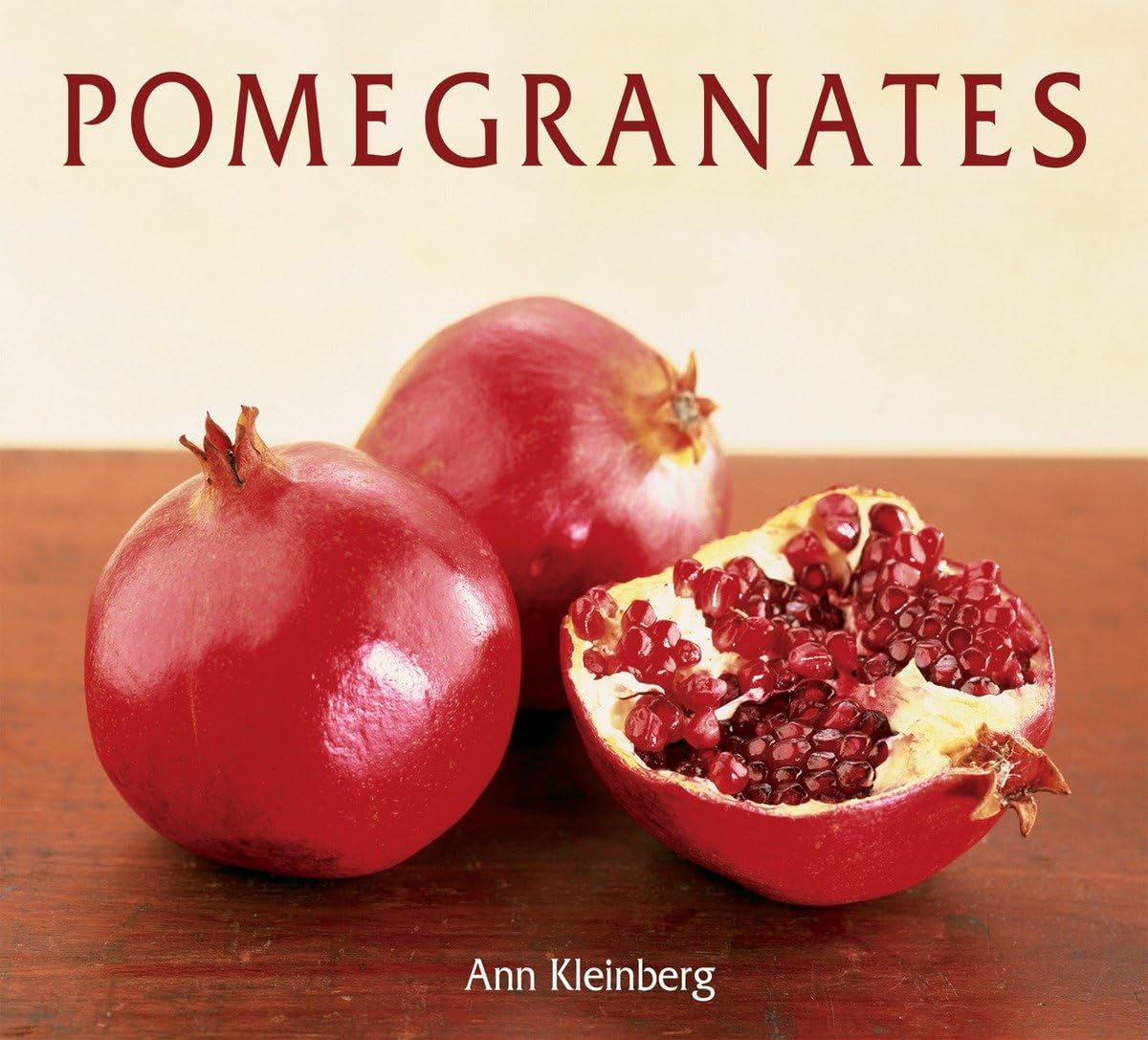 Pomegranates: 70 Celebratory Recipes [A Cookbook]: Kleinberg, Ann ...