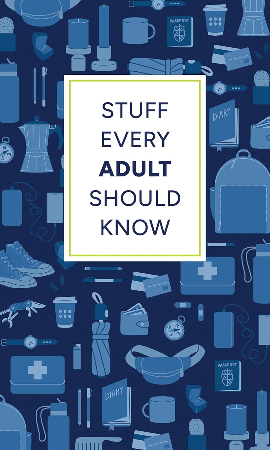 Stuff Every Adult Should Know: A Pocket-Sized Guide to Grown-Up Know ...