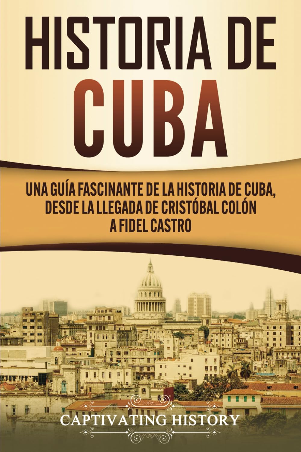 Historia de Cuba: Una guía fascinante de la historia de Cuba, desde la ...