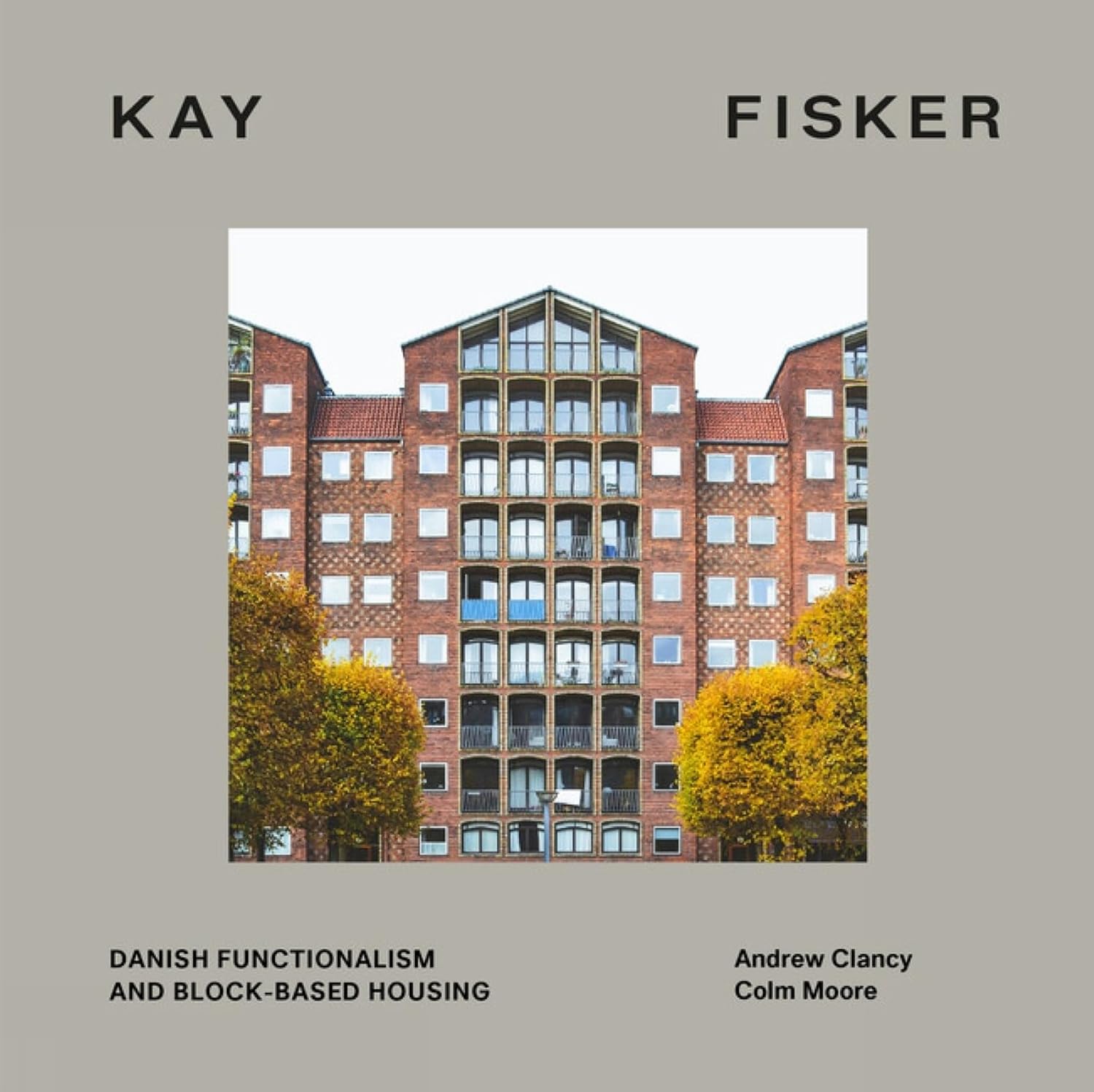 Kay Fisker: Danish Functionalism and Block-based Housing : Clancy ...