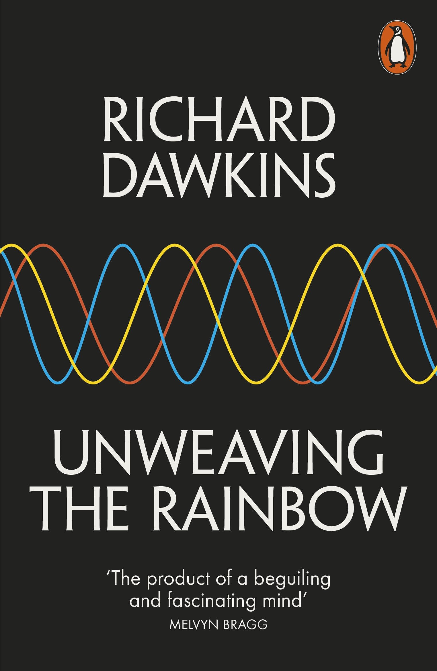 Unweaving the Rainbow: Science, Delusion and the Appetite for Wonder ...