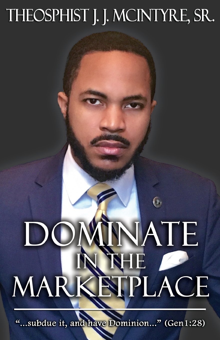 Dominate in the Marketplace: "...subdue it, and have dominion ...