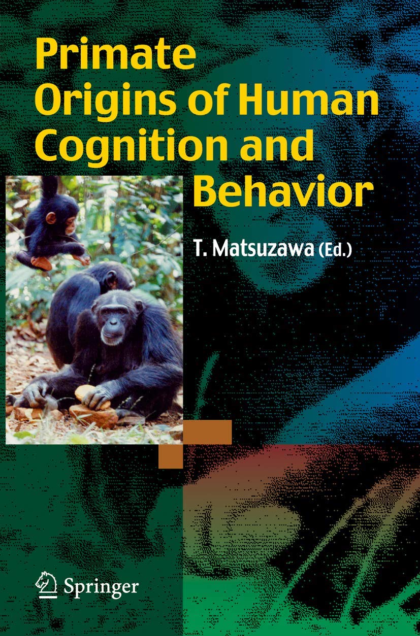 Primate Origins of Human Cognition and Behavior: Matsuzawa, Tetsuro ...