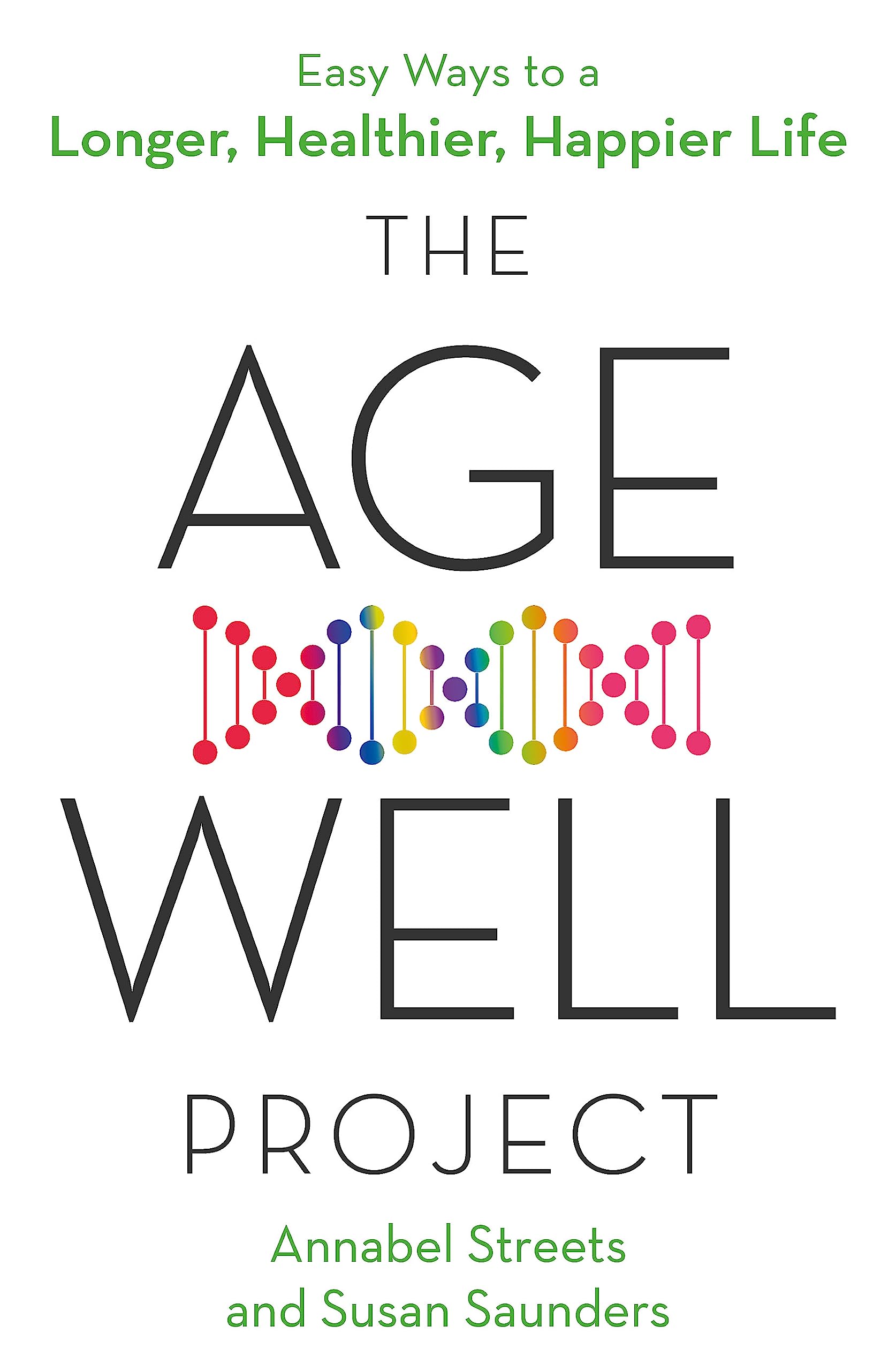 The Age-Well Project: Easy Ways to a Longer, Healthier, Happier Life ...