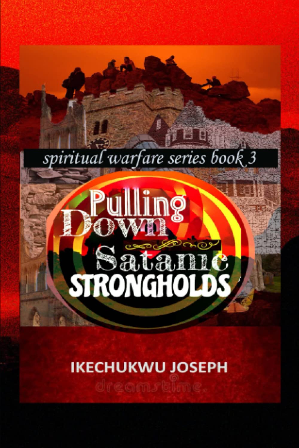 Pulling Down Satanic Strongholds (Spiritual Warfare Series): Joseph ...