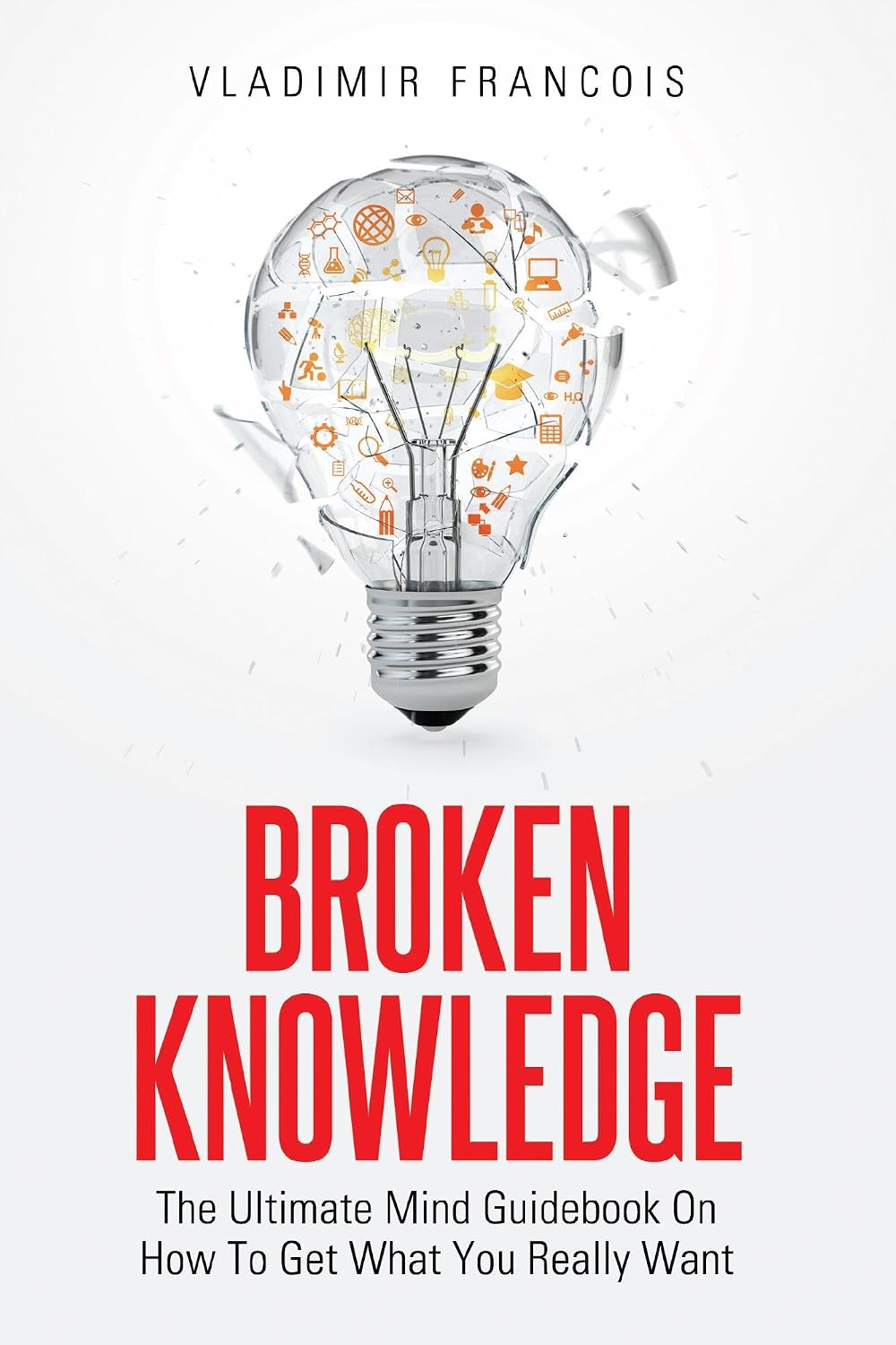 Amazon.com: Broken Knowledge: The Ultimate Mind Guidebook On How To Get ...