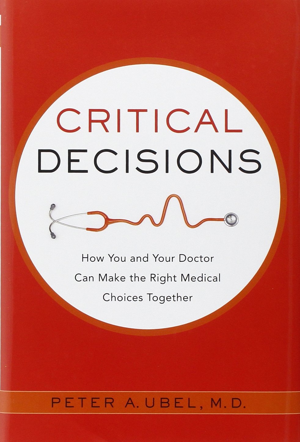 Critical Decisions: How You and Your Doctor Can Make the Right Medical ...
