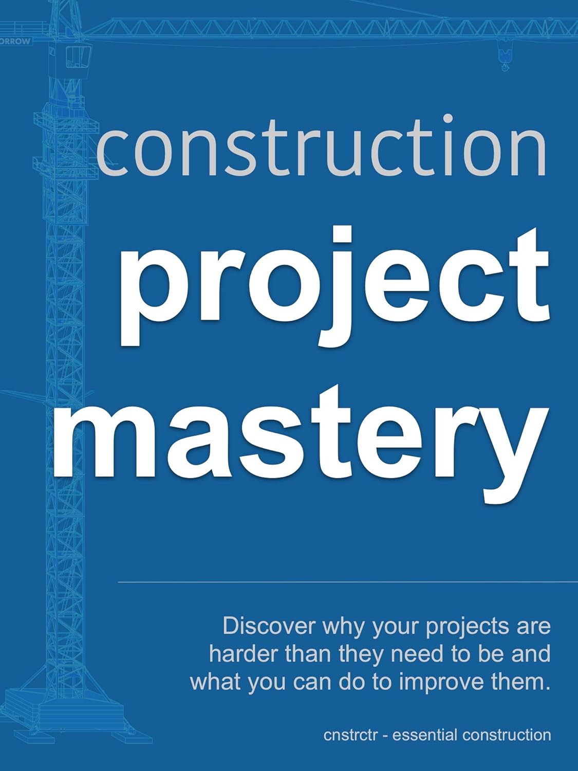 Construction Project Mastery: Discover why your projects are harder ...
