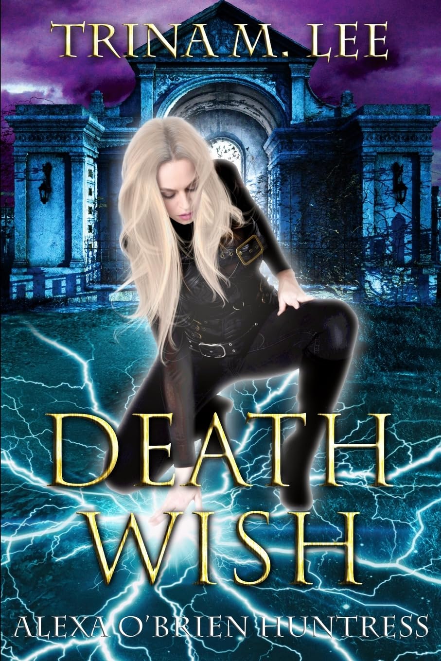 Amazon.com: Death Wish: Alexa O'Brien Huntress: 9781478359036: Lee, Trina M.: Books