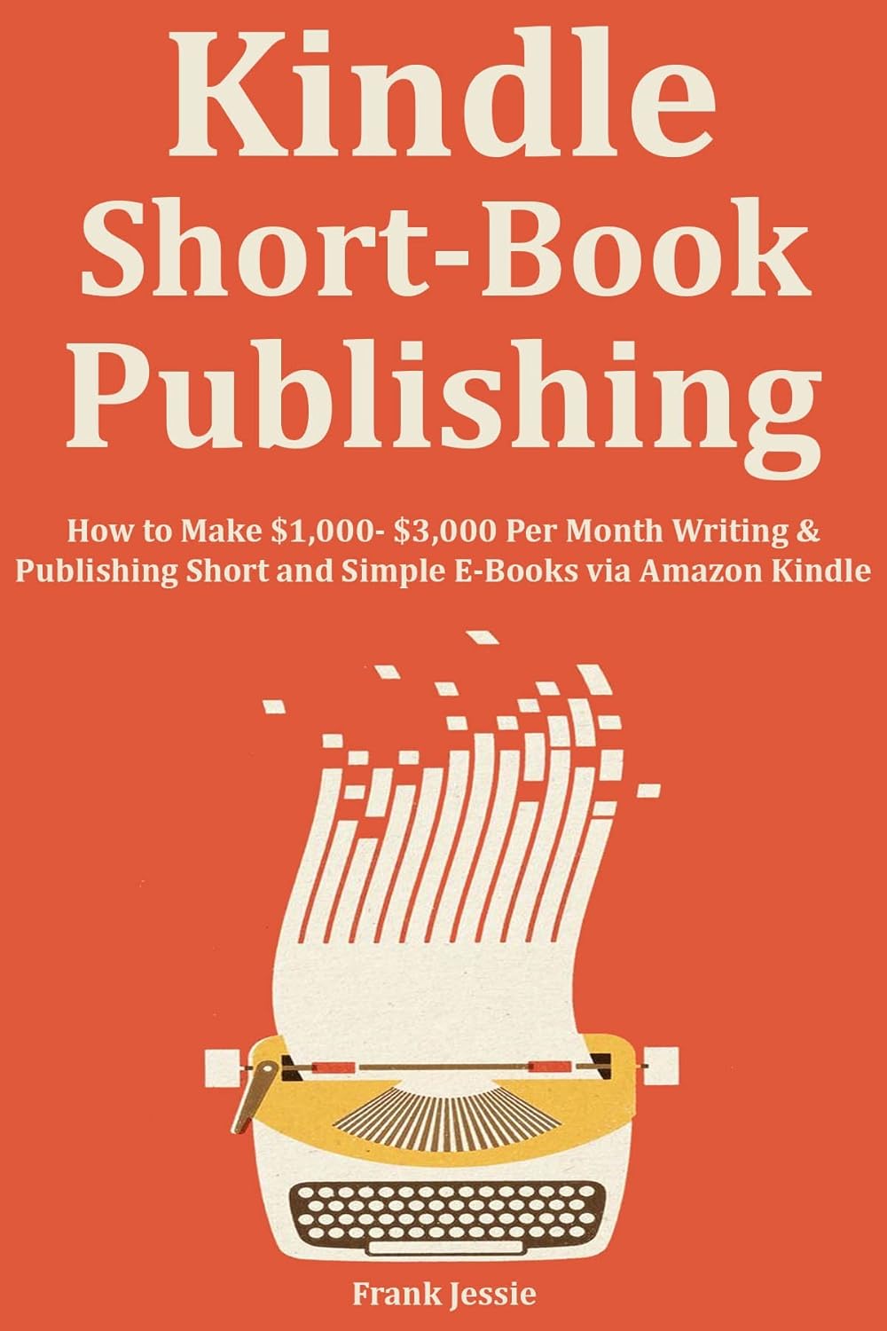 Amazon.com: KINDLE SHORT BOOK PUBLISHING: How to Make $1,000- $3,000 ...