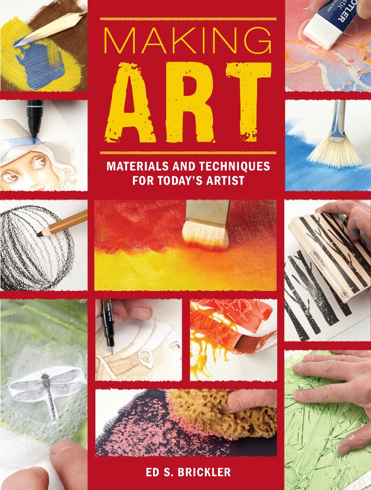 Making Art: Materials and Techniques for Today's Artist: Brickler, Ed S ...