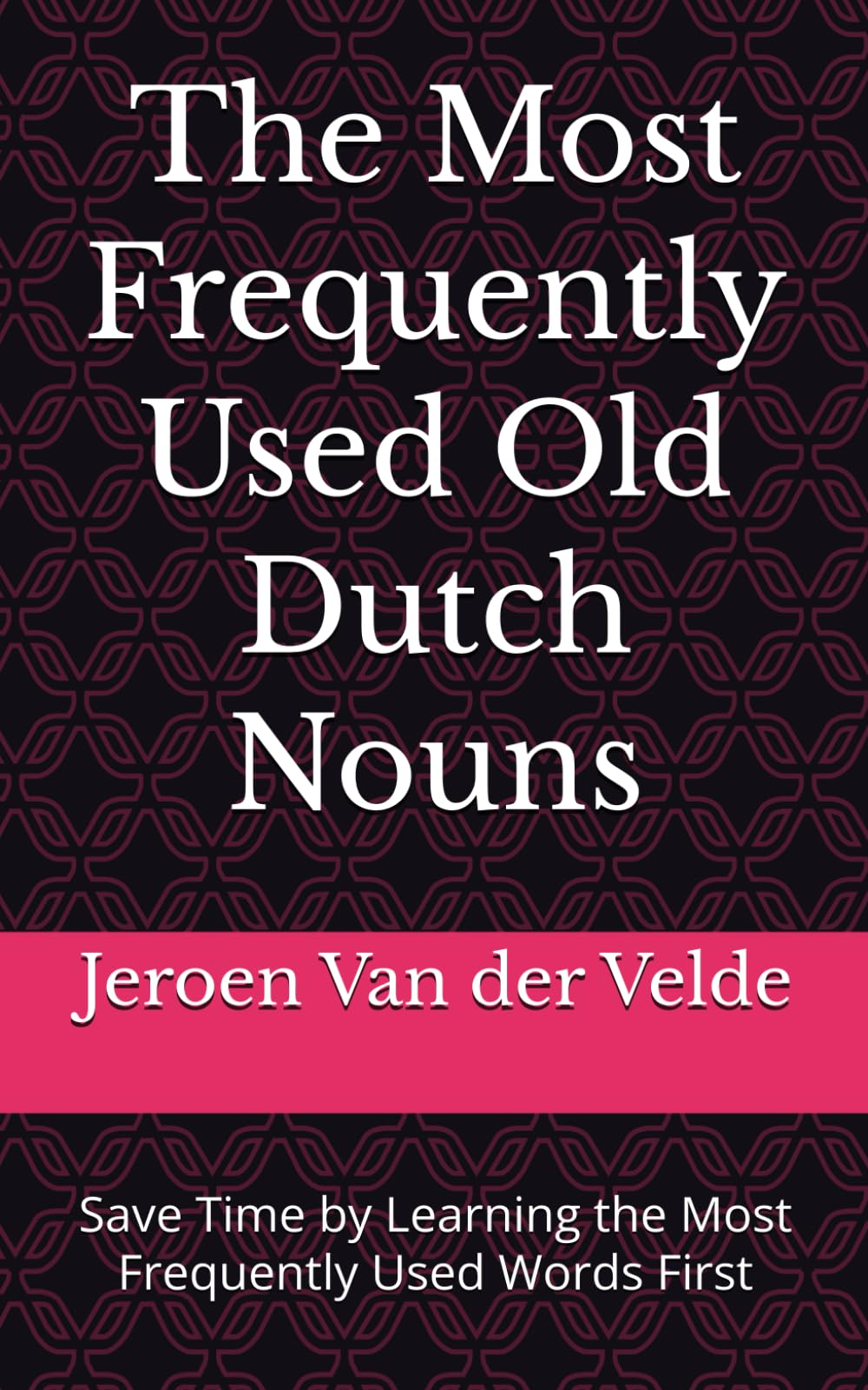 Buy The Most Frequently Used Old Dutch Nouns: Save Time by Learning the ...