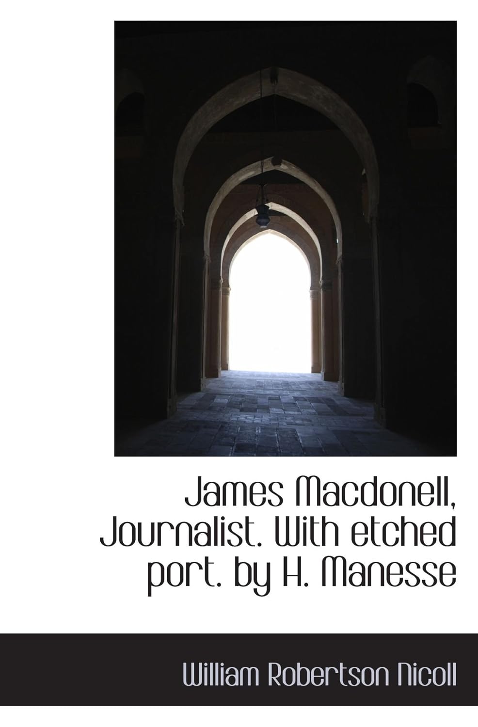 James Macdonell, Journalist. With etched port. by H. Manesse: Nicoll ...