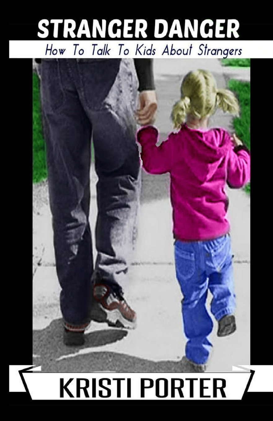 Stranger Danger - How to Talk to Kids About Strangers: Porter, Kristi ...