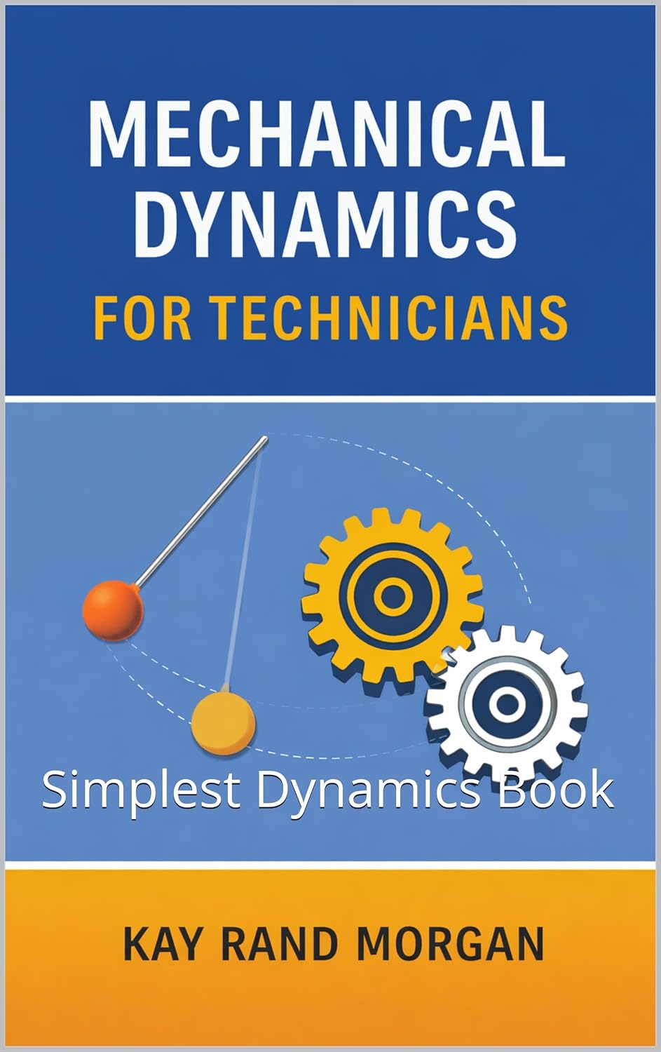 Mechanical Dynamics for Technicians: Simplest Dynamics Book, Morgan, Dr ...