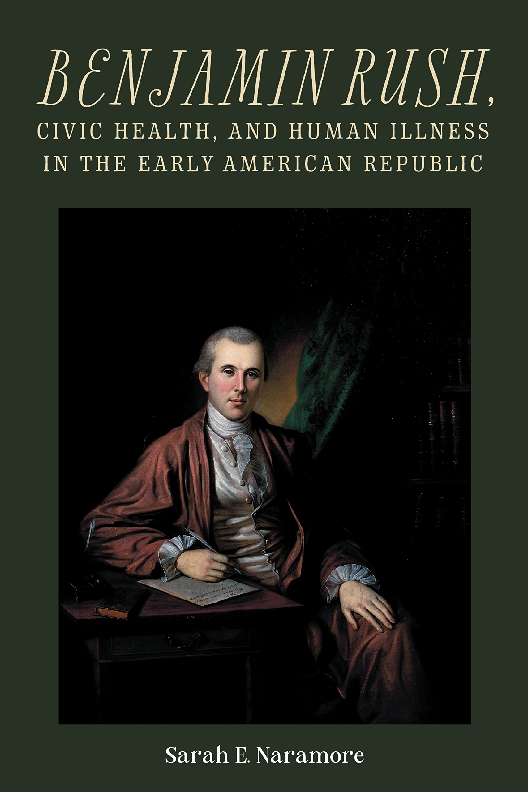 Benjamin Rush, Civic Health, and Human Illness in the Early American ...