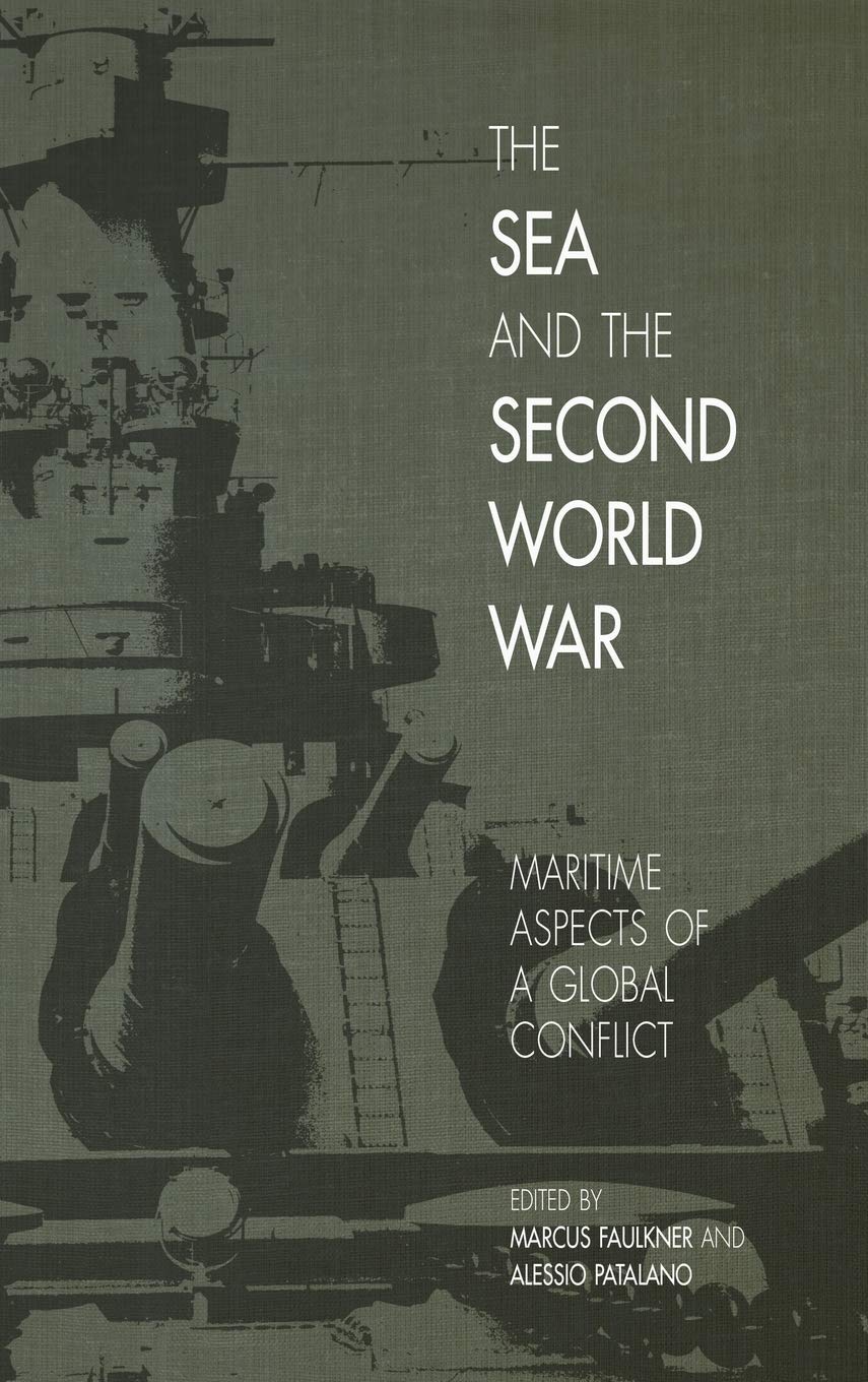 The Sea and the Second World War: Maritime Aspects of a Global Conflict ...