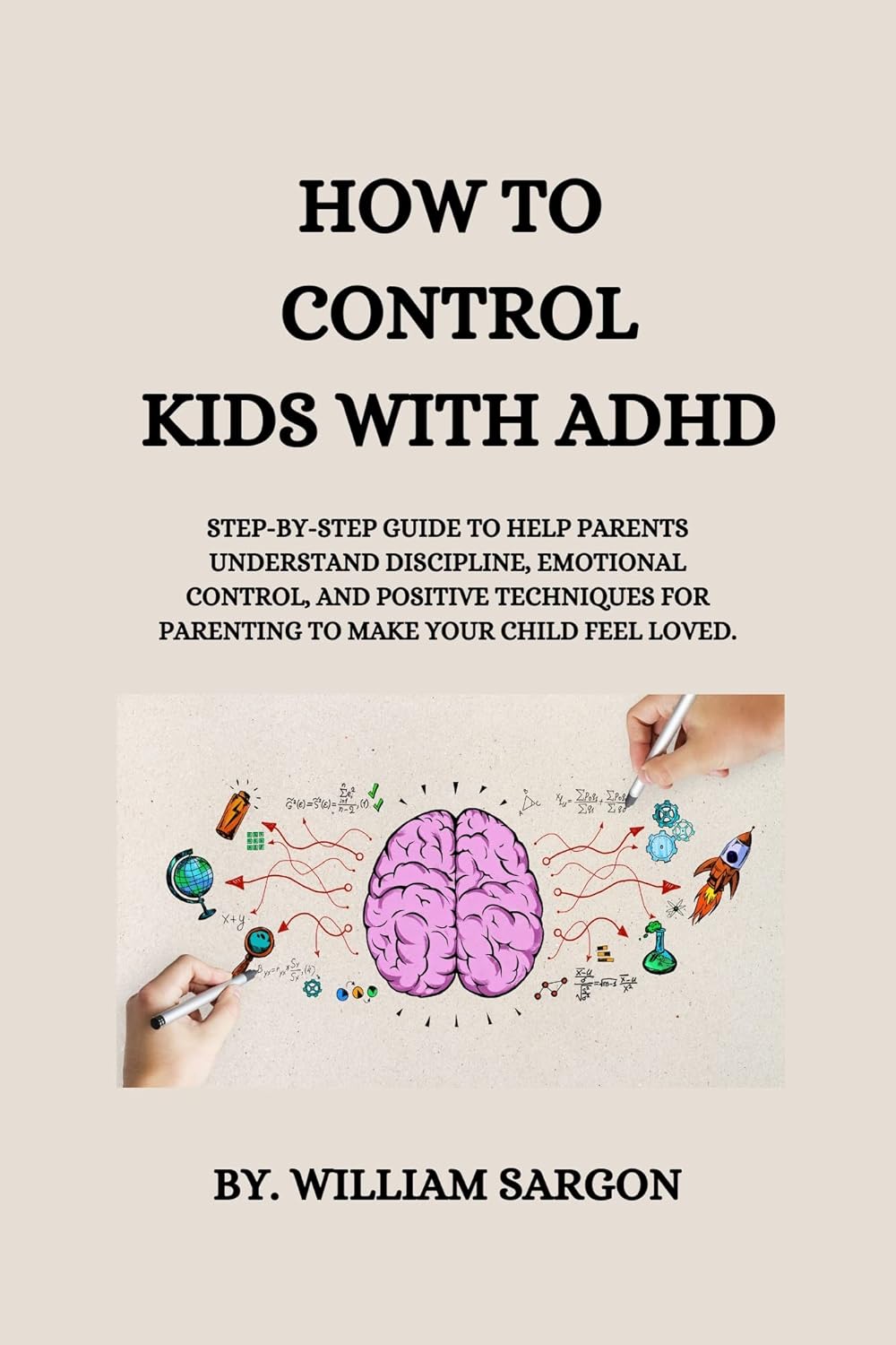 HOW TO CONTROL KIDS WITH ADHD: Step-by-step Guide to Help Parents ...