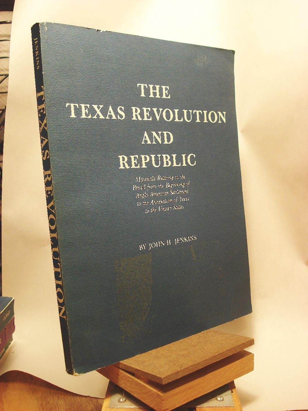 The Texas Revolution and Republic: Materials relating to the period ...