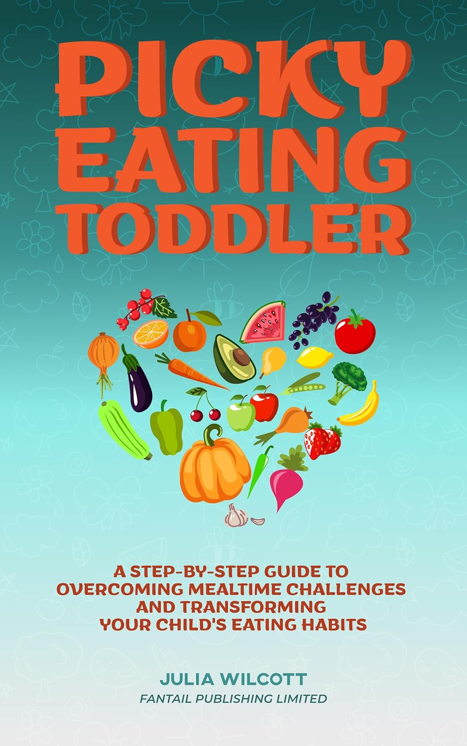 Picky Eating Toddler: A Step-by-Step Guide to Overcoming Mealtime ...