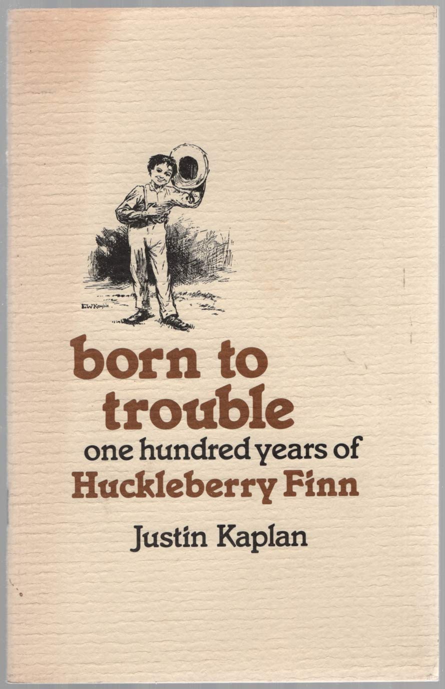 Born to Trouble: One Hundred Years of Huckleberry Finn (The Center for ...