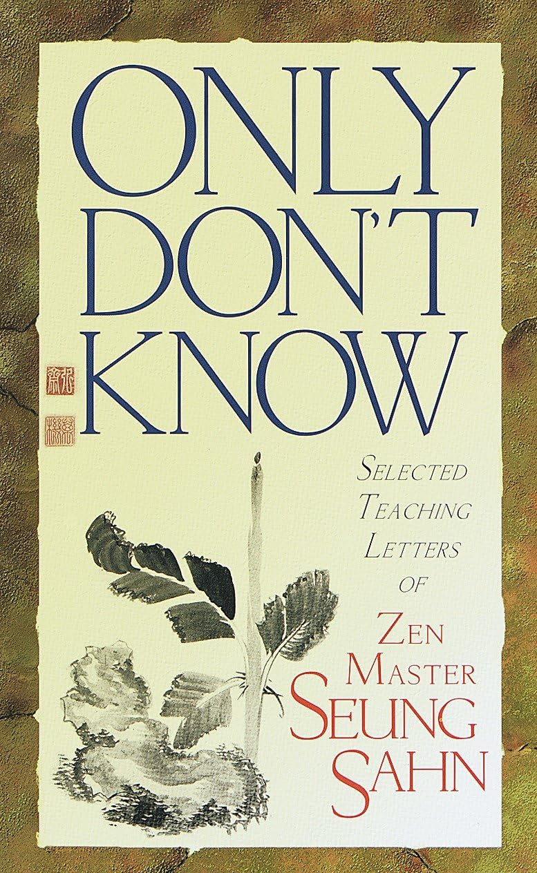 Only Don't Know: Selected Teaching Letters of Zen Master Seung Sahn ...