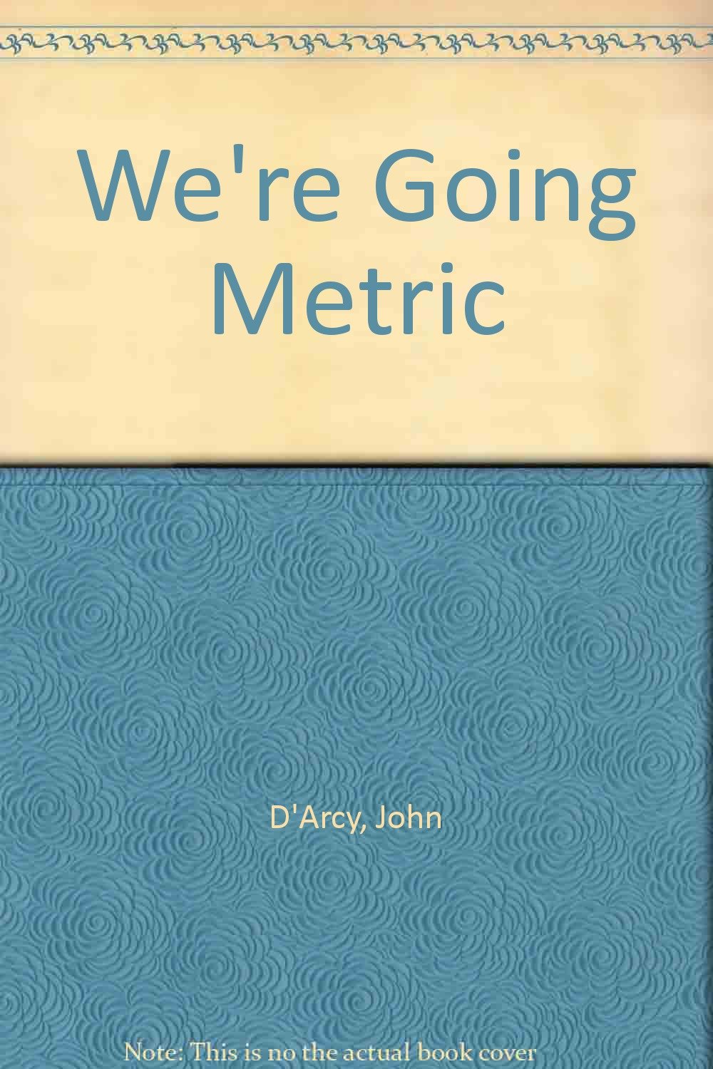 We're Going Metric: John D'Arcy: 9780435672201: Amazon.com: Books