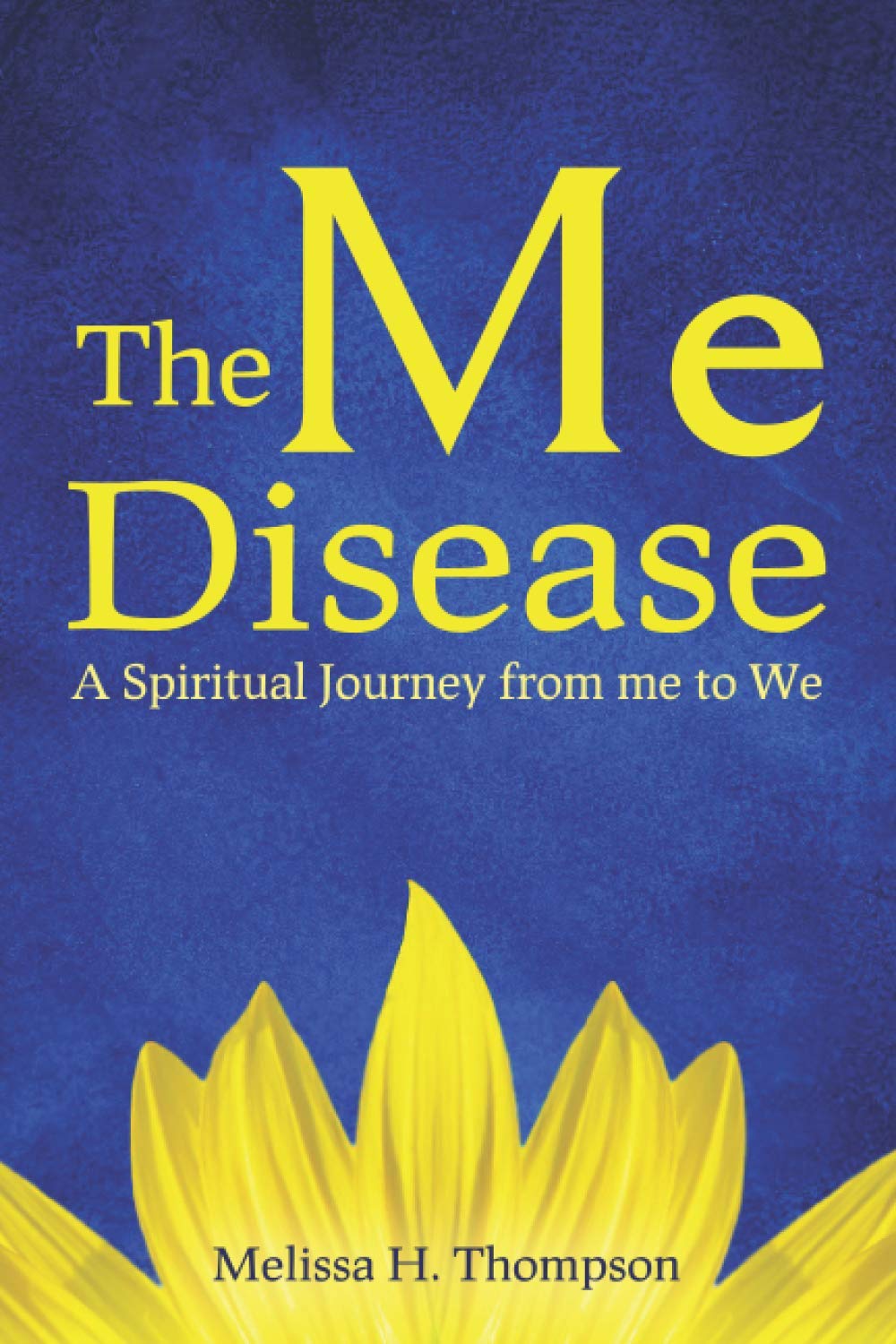 The Me Disease: A Spiritual Journey from me to We: Thompson, Melissa H ...