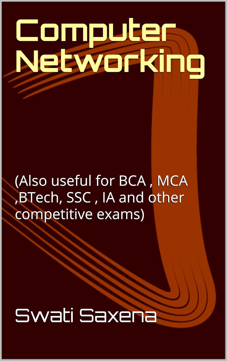 Computer Networking: (Also useful for BCA , MCA ,BTech, SSC , IA and ...