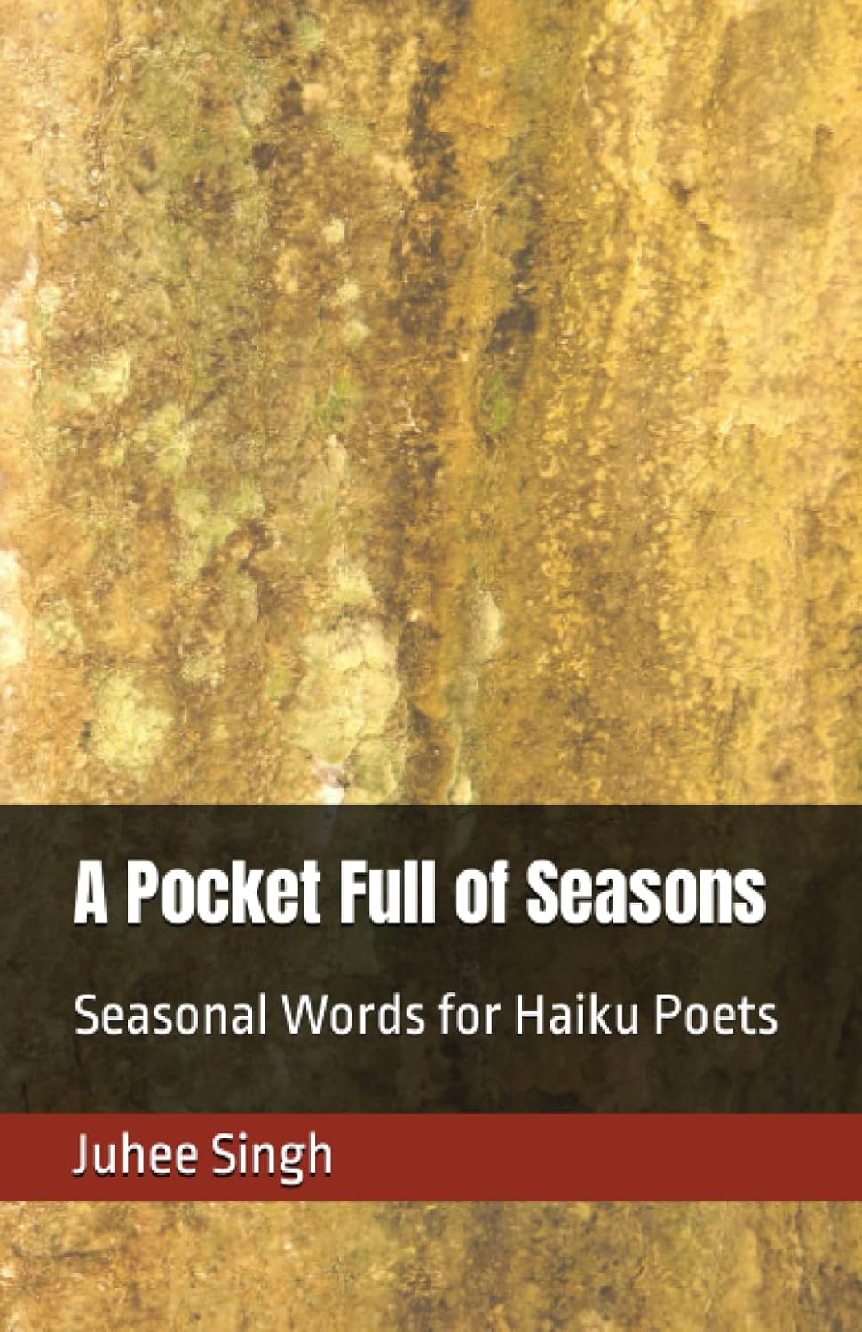 A Pocket Full of Seasons: Seasonal Words for Haiku Poets: Singh, Juhee ...