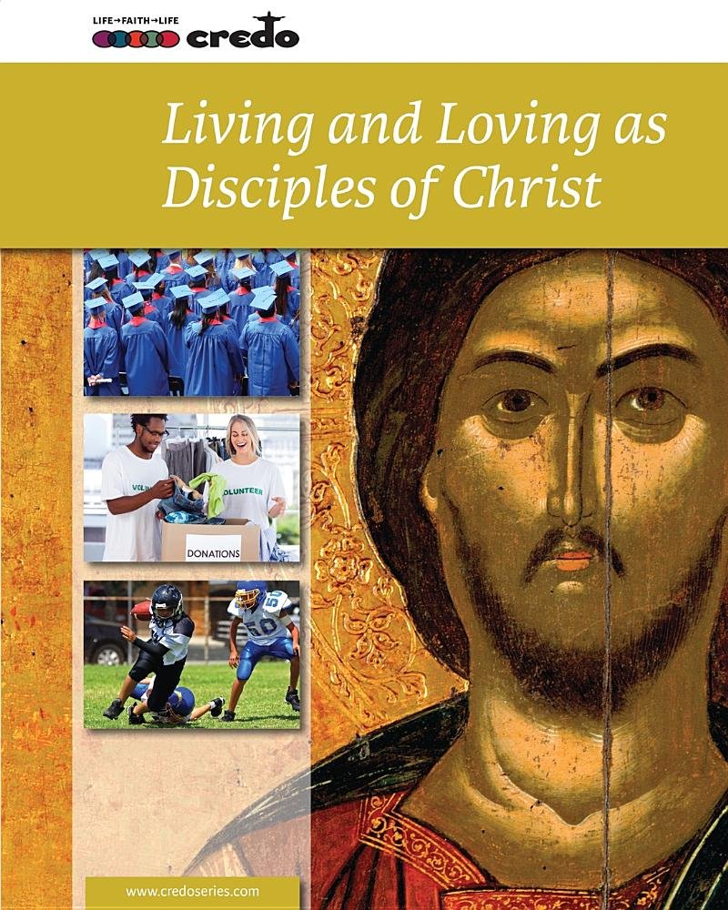 Living and Loving As Disciples of Christ (Credo: Core Curriculum ...