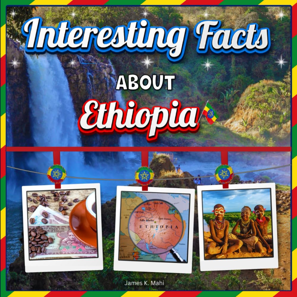 Interesting facts about Ethiopia: Ethiopia Travel and Educational Facts Book for Kids: Mahi ...