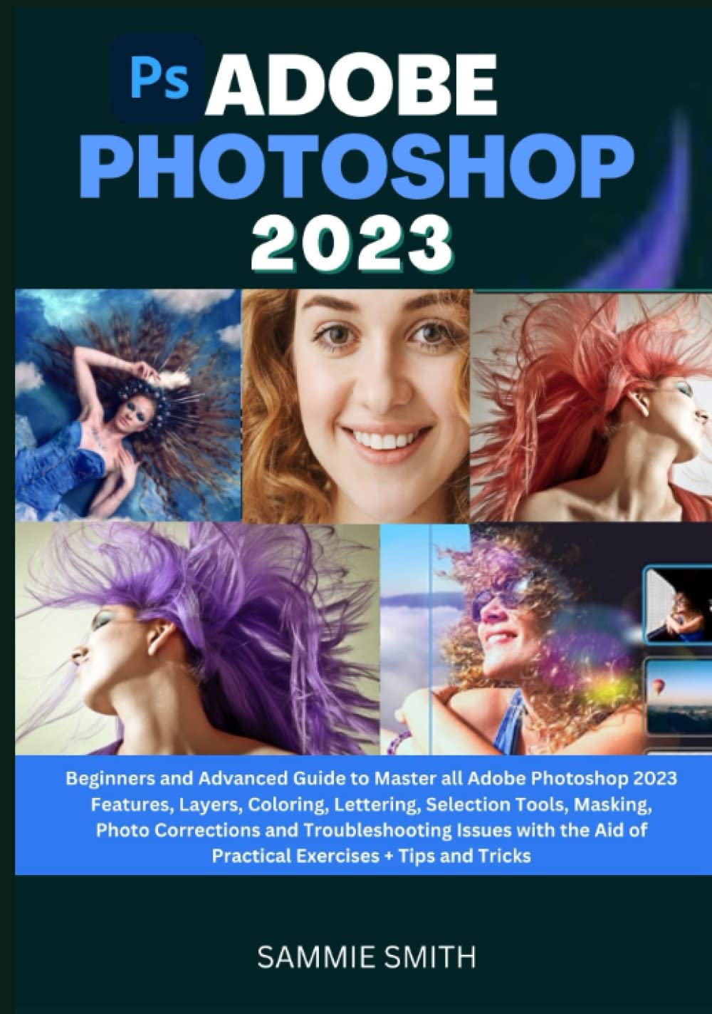 ADOBE PHOTOSHOP 2023: Beginners and Advanced Guide to Master all Adobe ...
