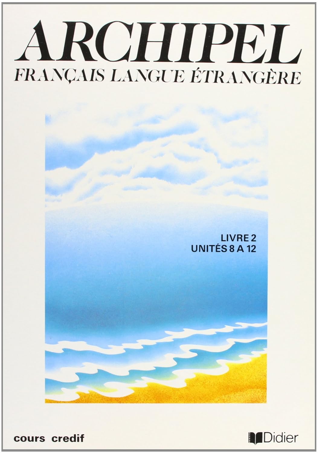 Archipel - Level 2: Student's Book: Units 8-12: CREDIF: 9782278035618 ...
