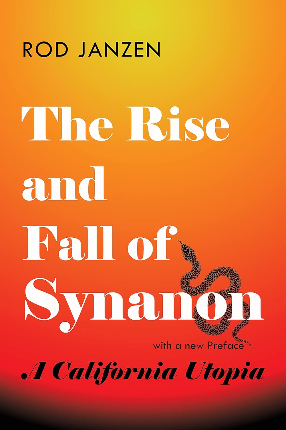The Rise and Fall of Synanon: A California Utopia: Janzen, Rod ...