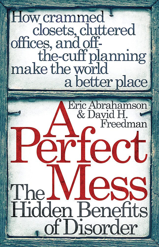 A Perfect Mess: Eric Abrahamson, David H. Freedman: 9780753822869 ...