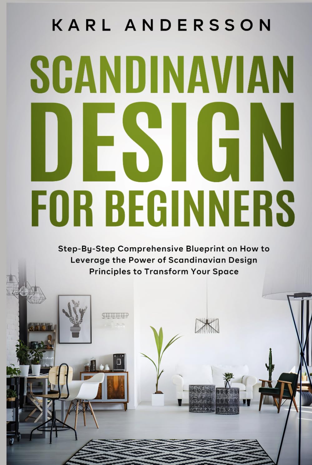 Scandinavian Design for Beginners: Step-By-Step Comprehensive Blueprint ...