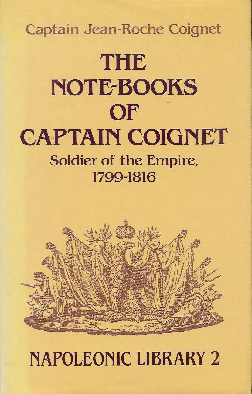 Note-Books of Captain Coignet: Soldier of the Empire, 1799-1816 ...