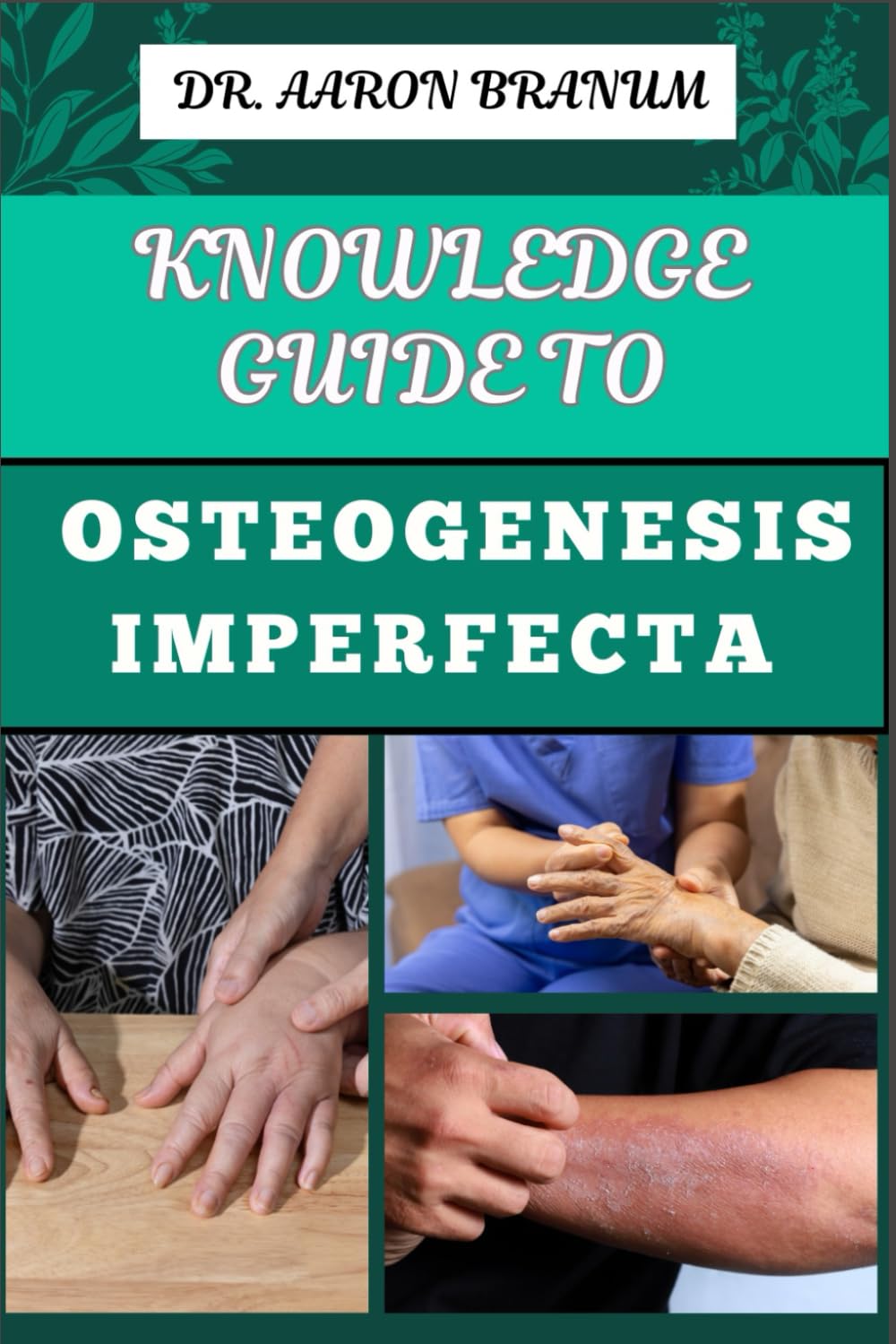 KNOWLEDGE GUIDE TO OSTEOGENESIS IMPERFECTA: Essential Manual To ...