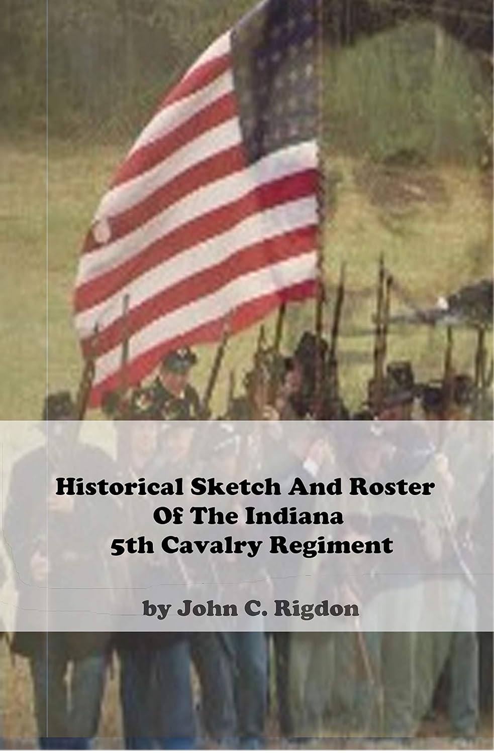 Amazon.com: Historical Sketch And Roster Of The Indiana 5th Cavalry ...