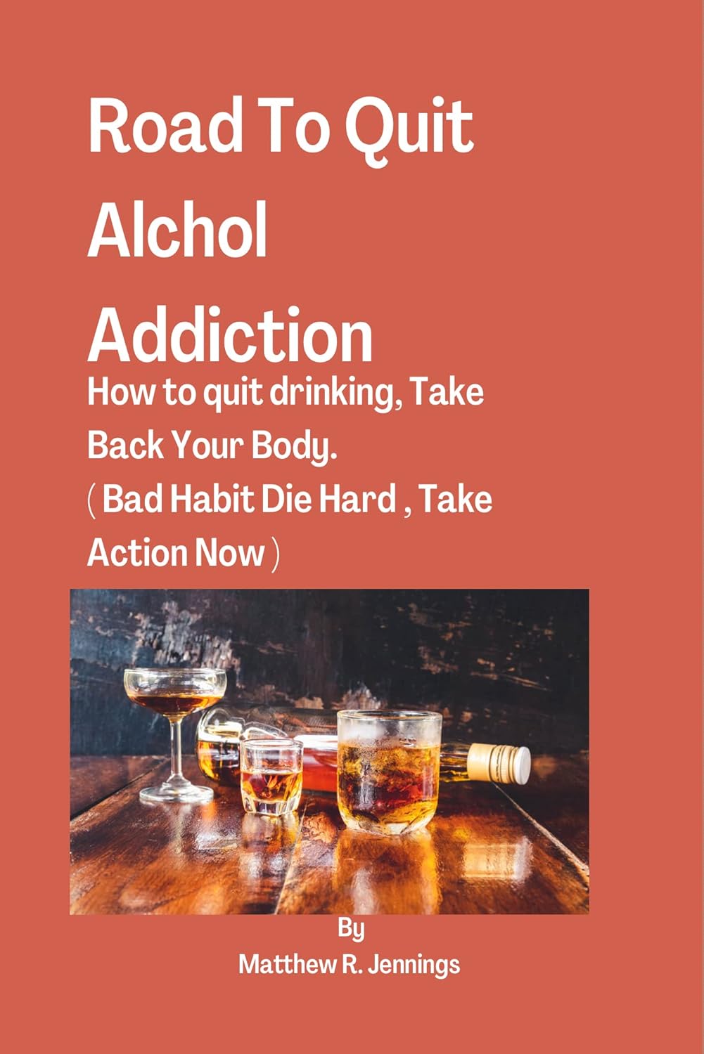 Road To Quit Alcohol Addiction: How to quit drinking, Take Back Your ...