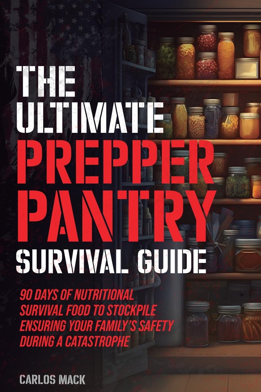 The Ultimate Prepper Pantry Survival Guide: 90 Days of Nutritional ...