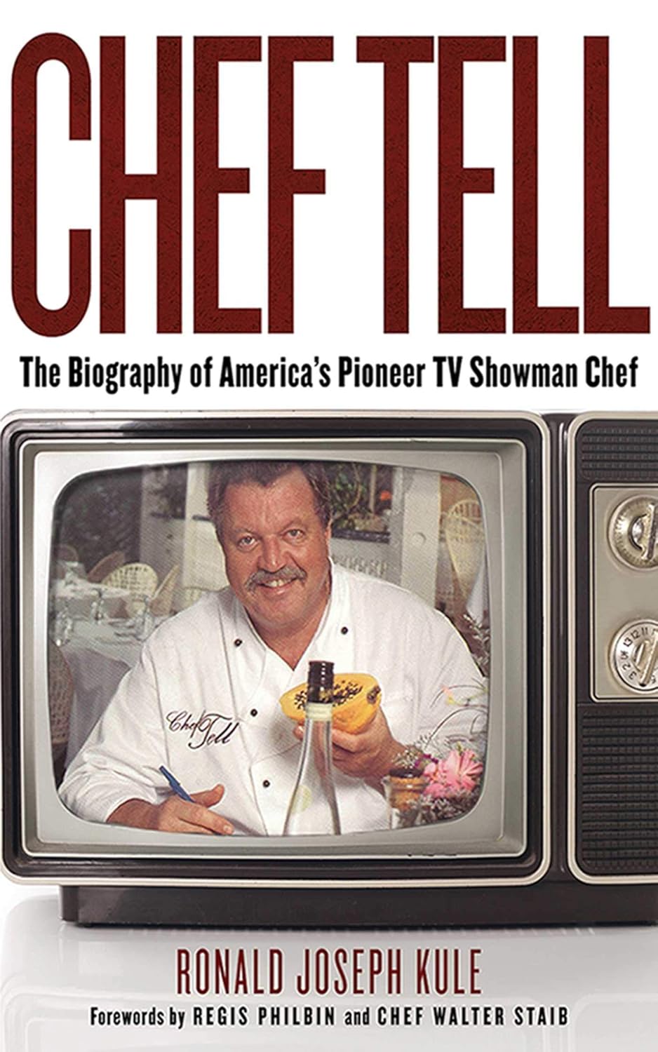 Chef Tell: The Biography of America's Pioneer TV Showman Chef: Ronald ...